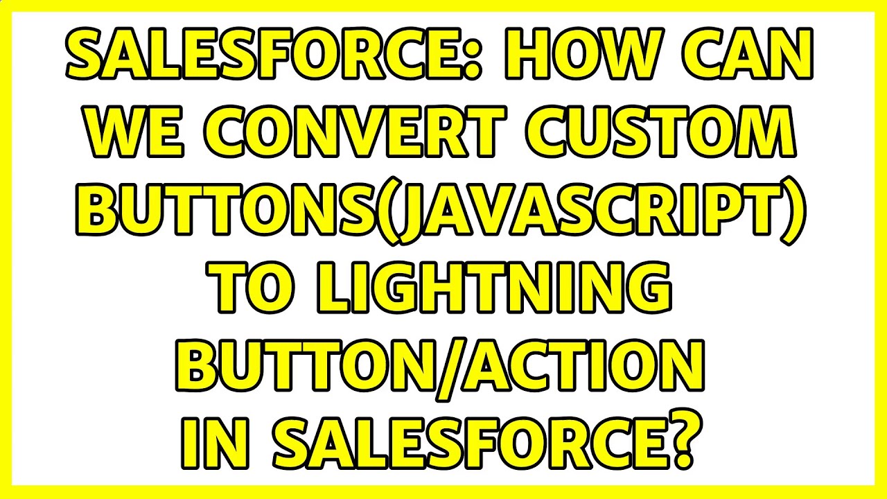 Salesforce: How can we convert Custom Buttons(Javascript) to Lightning button/action in Salesforce?