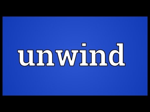 Unwind Meaning