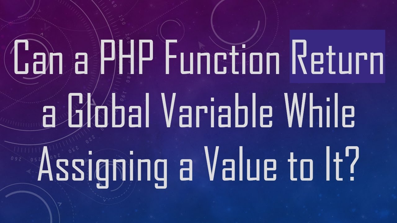Can a PHP Function Return a Global Variable While Assigning a Value to It?