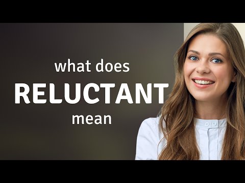 Reluctant | meaning of RELUCTANT