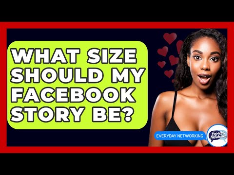 What Size Should My Facebook Story Be? - Everyday-Networking