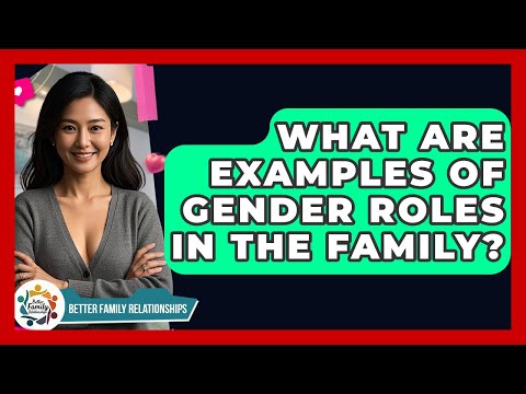 What Are Examples Of Gender Roles In The Family? - Better Family Relationships