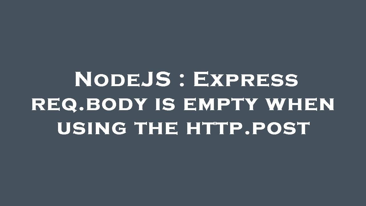 NodeJS : Express req.body is empty when using the http.post