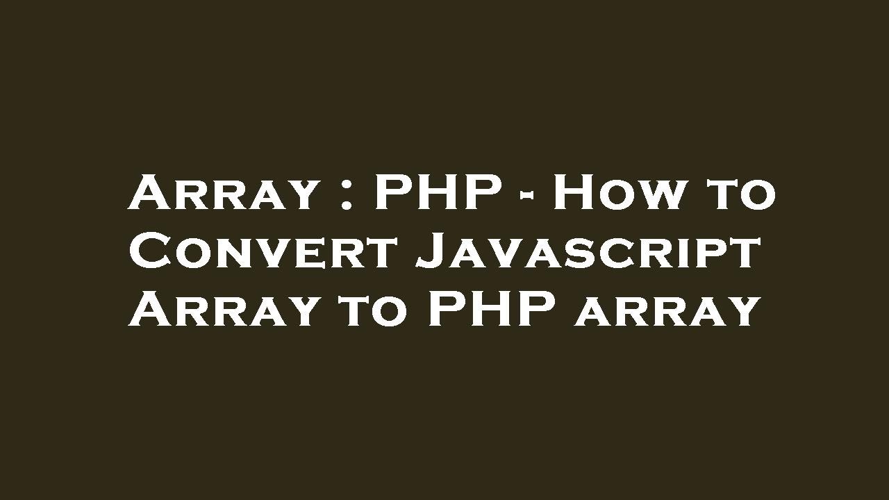 Array : PHP - How to Convert Javascript Array to PHP array