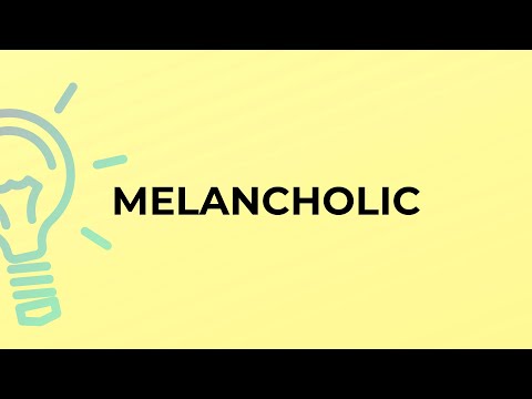 What is the meaning of the word MELANCHOLIC?