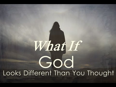 What if God Looks Different Than You Thought?: Part 2 "The Countenance of Jesus"