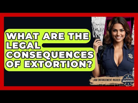 What Are The Legal Consequences Of Extortion? - Law Enforcement Insider