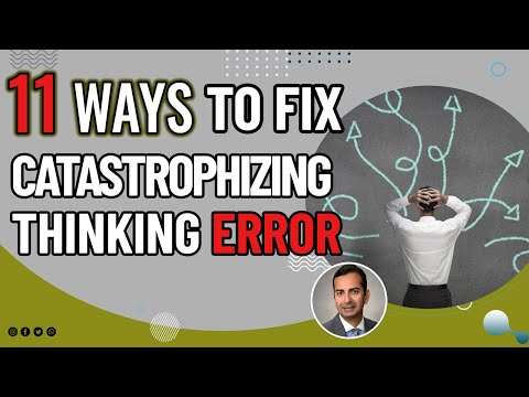 11 WAYS TO FIX CATASTROPHIZING THINKING ERROR