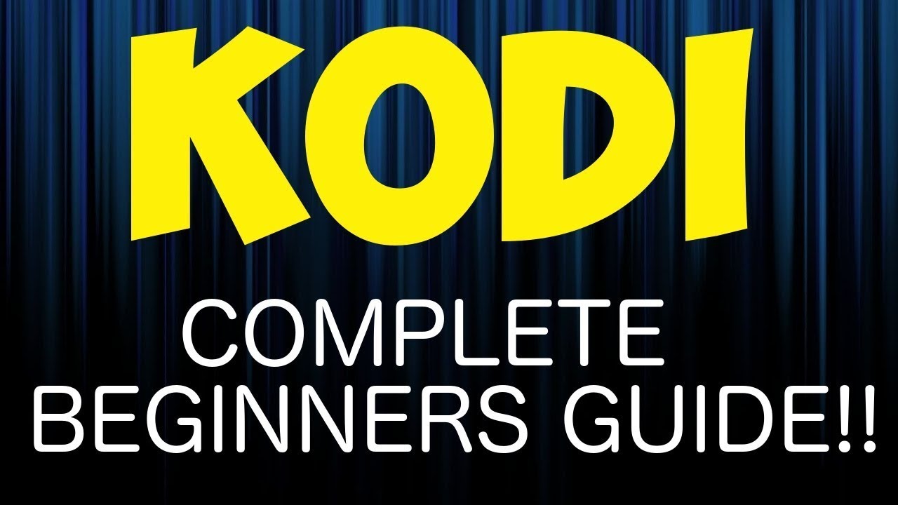 Kodi Ultimate Newbie Setup Guide 2017