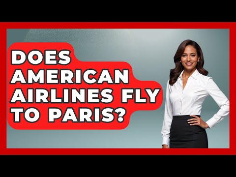 Does American Airlines Fly To Paris? - Western Europe Explorer