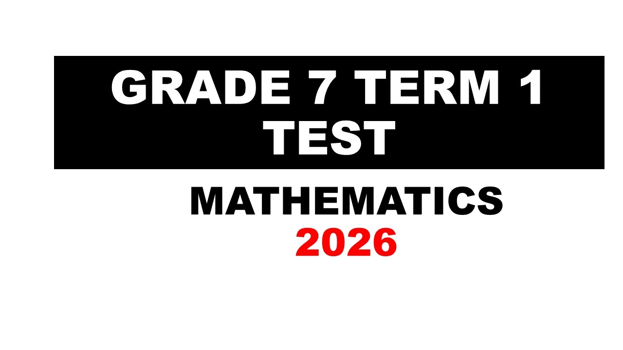 GRADE 7 MATHEMATICS TEST TERM 1 2026:END OF TERM 1 TEST-CYCLE TEST:CONTROLLED TEST 2026 GR 7 MATHS
