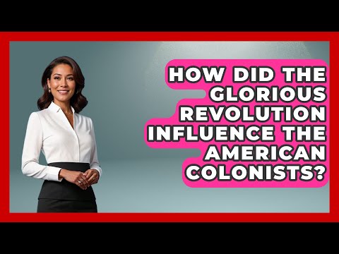 How Did The Glorious Revolution Influence The American Colonists? - Military History HQ