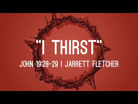 Why Did Jesus Say “I Thirst” On the Cross? A Sermon on John 19:28-29 ...