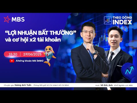 "LỢI NHUẬN BẤT THƯỜNG" VÀ CƠ HỘI X2 TÀI KHOẢN | THEO DÒNG INDEX 27.06.2025