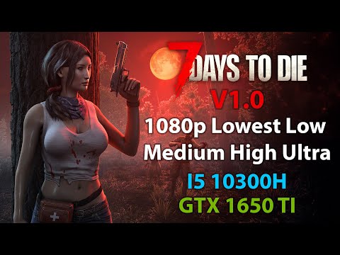 7 Days to Die V1.0 | 1080p All Settings | GTX 1650TI i5 10300H