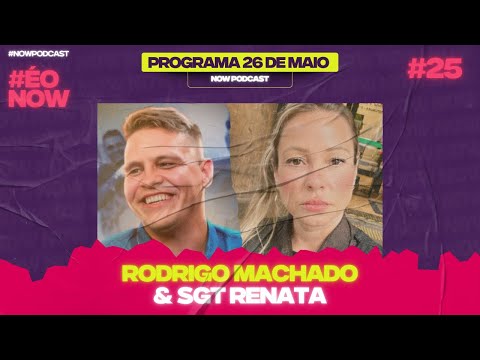RODRIGO MACHADO & SGT RENATA (SEGURANÇA PÚBLICA) - NowPodcast #25