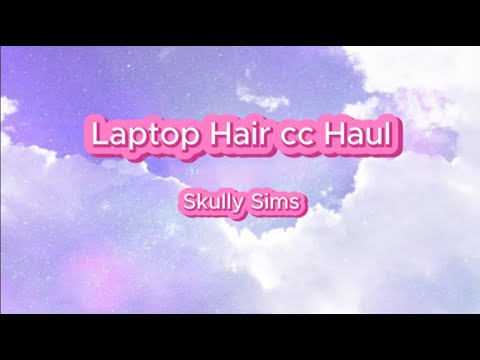CC Hair Haul // Laptop Version