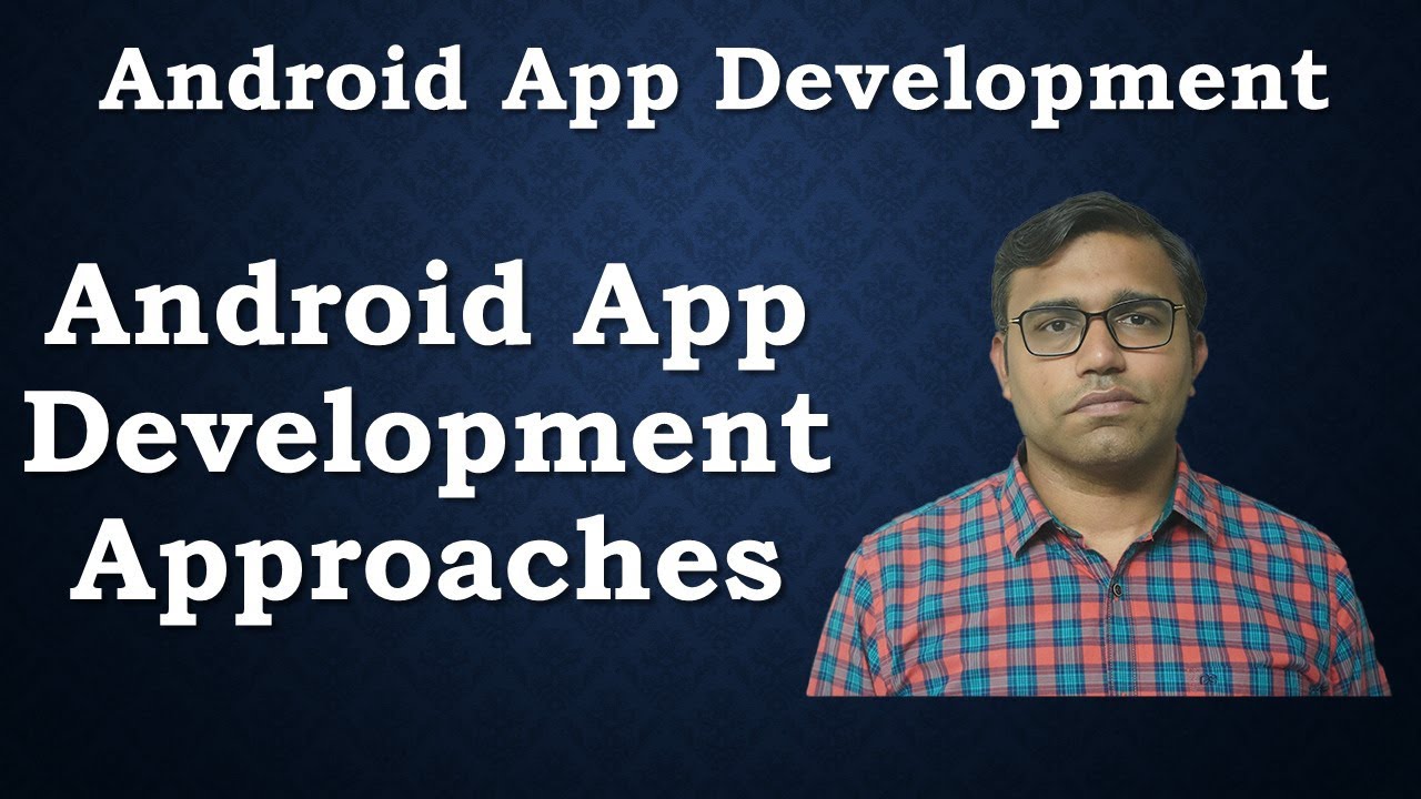 Android App Development Approaches |  Mobile Application Development