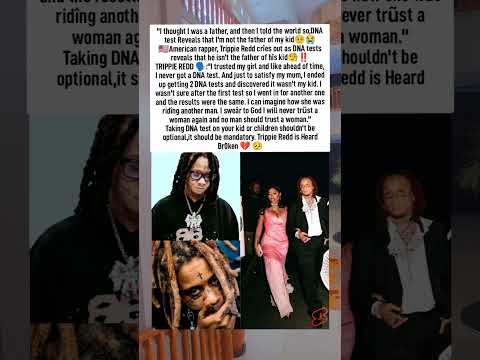 I thought I was a father, and then ,DNA test Reveals that I'm not the father of my kid🥺 #trippieredd