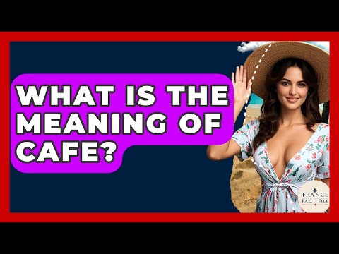 What Is The Meaning Of Cafe? - France Fact File