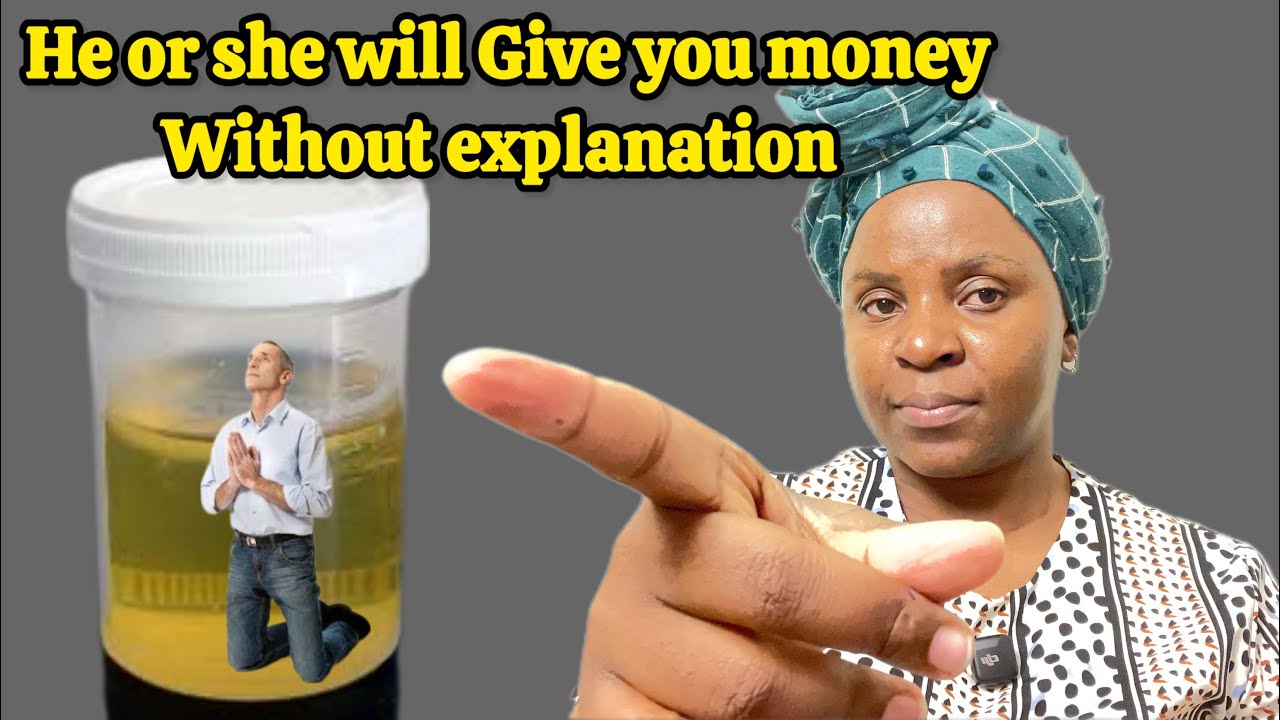 Put him or Her in Your First morning urine & he will give you MONEY without ask or excuse or beg him