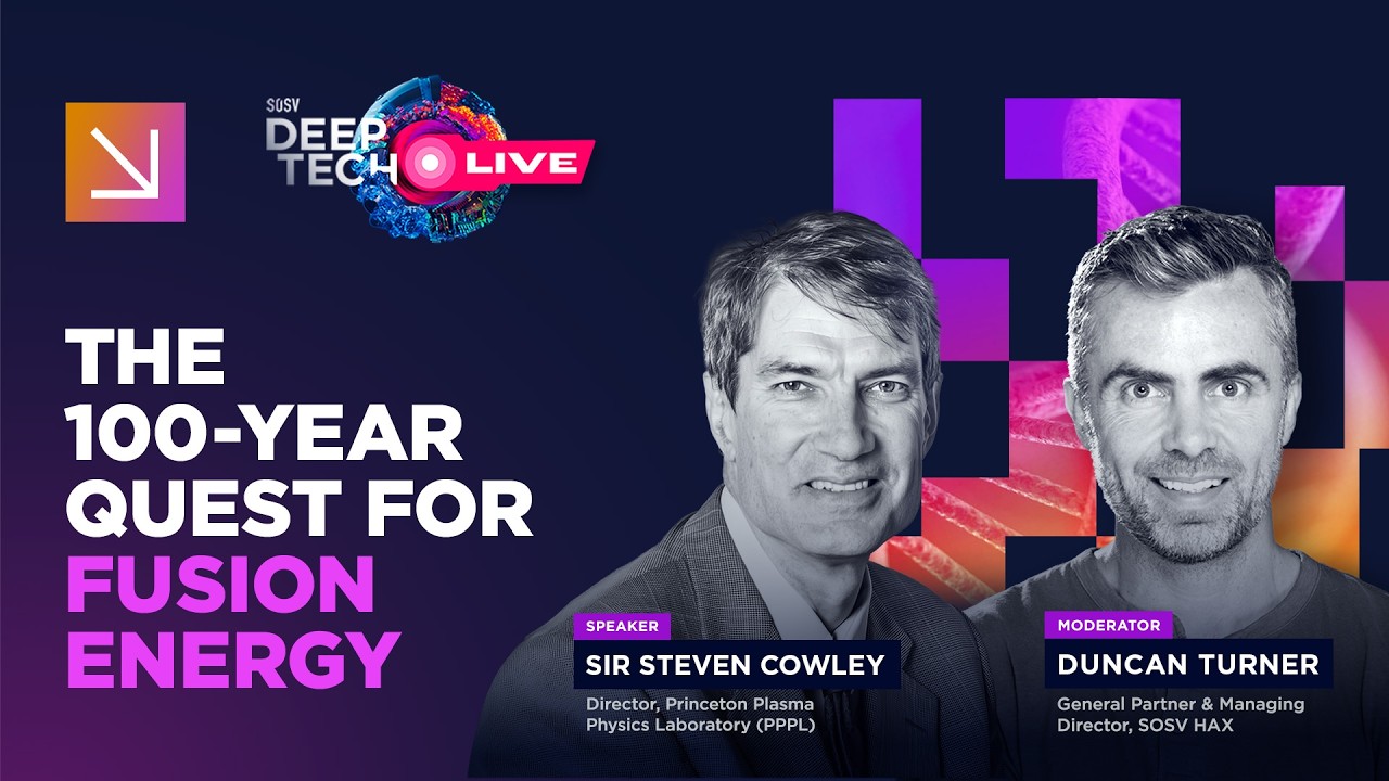 The 100-Year Quest for Fusion Energy with Sir Steven Cowley (PPPL) | SOSV Deep Tech LIVE