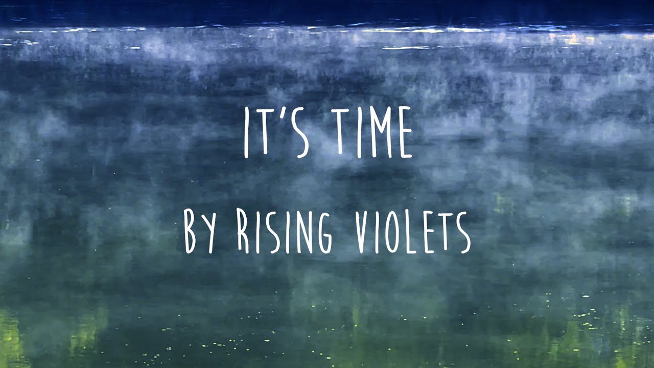 It's Time by Rising Violets