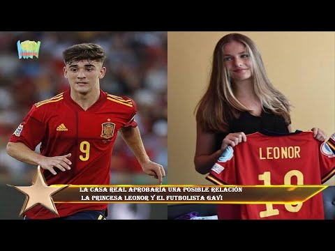 La Casa Real aprobarรญa una posible relaciรณn la princesa Leonor y el futbolista Gavi