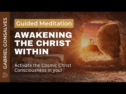 AWAKENING THE CHRIST WITHIN - Guided Meditation with Gabriel Gonsalves