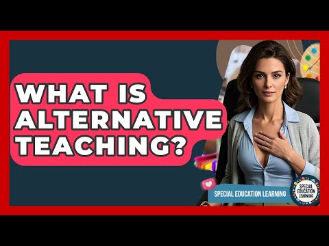 What Is Alternative Teaching? - Special Education Learning