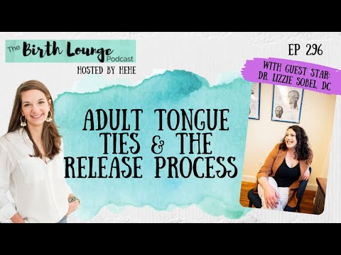 Ep. 296: Adult Tongue Ties & the Release Process with Dr. Lizzie Sobel, DC