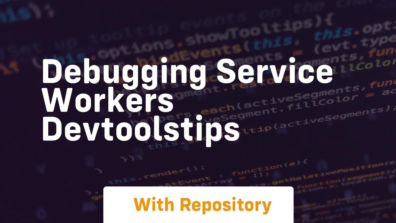 Debugging service workers devtoolstips