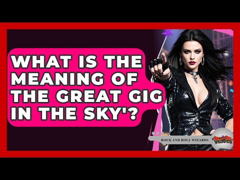 What Is The Meaning Of The Great Gig In The Sky'? - Rock and Roll Wizards