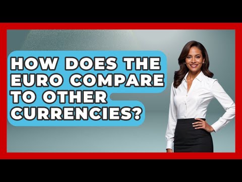 How Does The Euro Compare To Other Currencies? - Europe Through the Ages