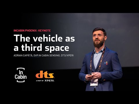 The vehicle as a third space | Adrian Capătă, DTS/Xperi | InCabin Phoenix Keynote