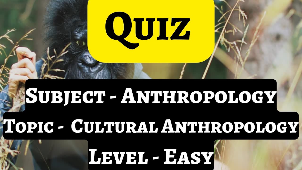Quiz - Easy - Cultural Anthropology Explained: Test Your Knowledge with 10 MCQs