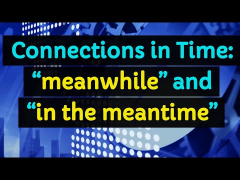 Connections in Time: "meanwhile" and "in the meantime" (Unit 17Z, Level B1)
