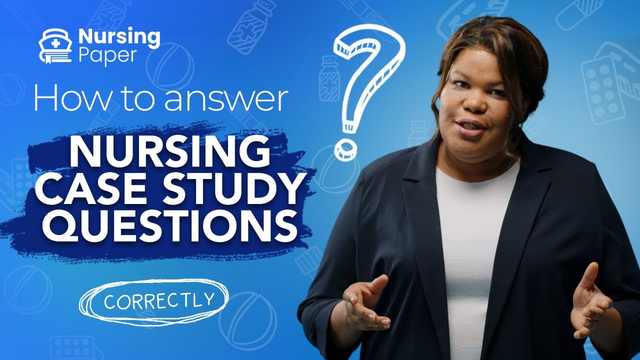How to answer nursing case study questions correctly