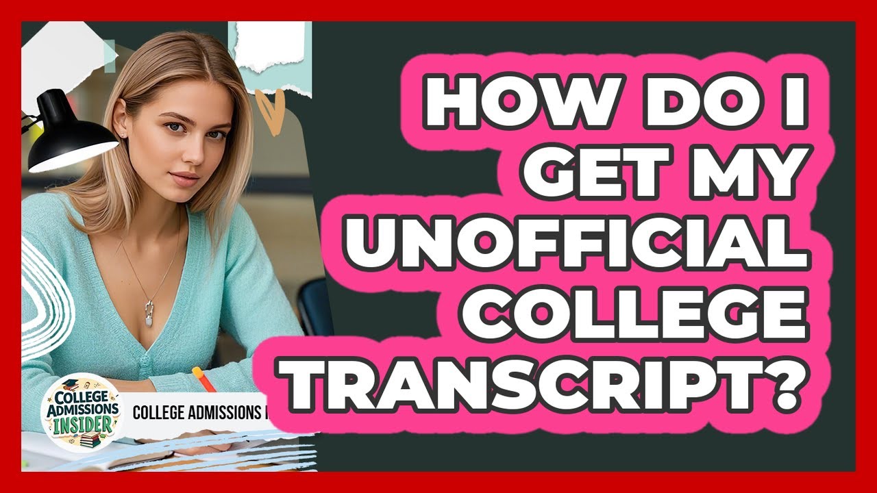 How Do I Get My Unofficial College Transcript? - College Admissions Insider