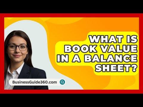 What Is Book Value In A Balance Sheet? - BusinessGuide360.com