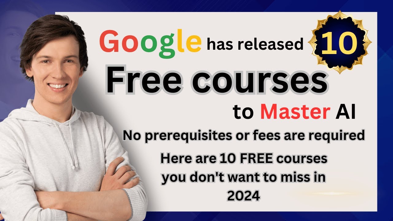 🤖 Unlock Your AI Potential with Google's FREE Courses! 🔓 10 Must-Take AI Classes in 2024