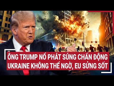 International news: Mr. Trump 'fired a shocking shot', Ukraine was surprised, the EU was shocked