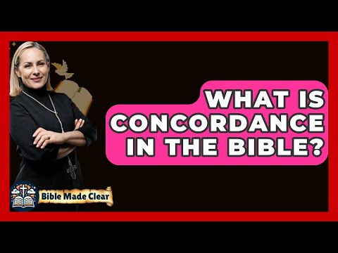 What Is Concordance In The Bible? - BibleMadeClear.com
