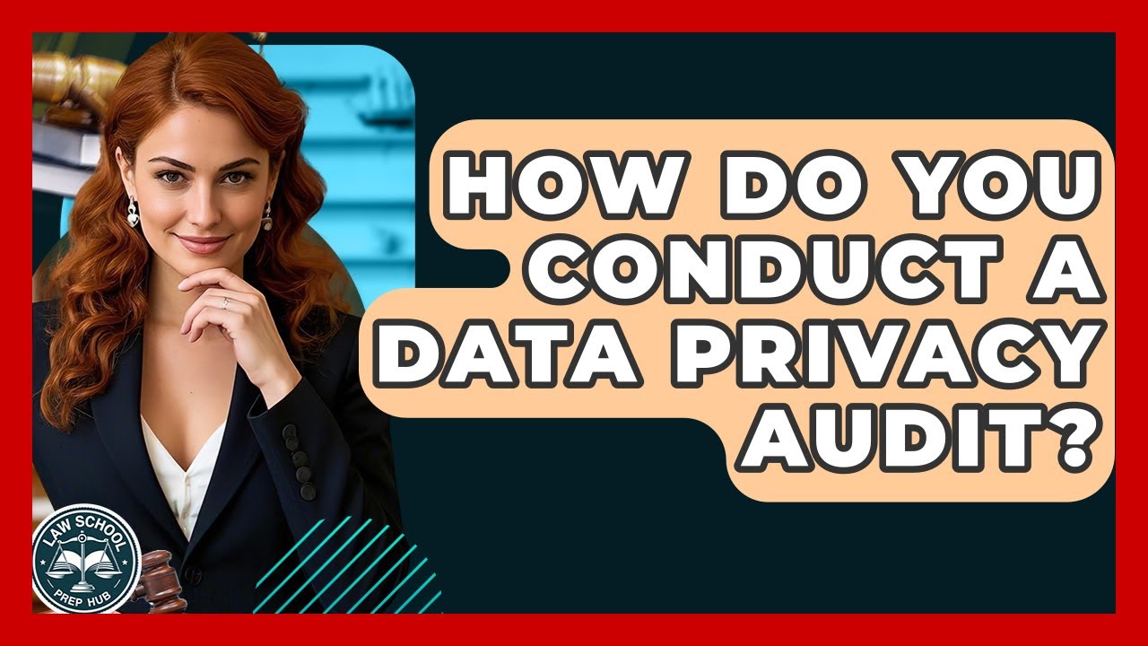 How Do You Conduct A Data Privacy Audit? - Law School Prep Hub