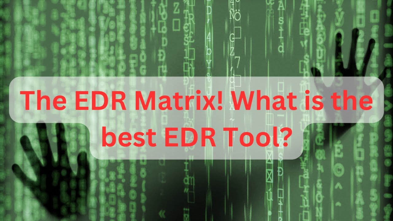 Enter the EDR Telemetry Matrix! What EDR Tool is best for You?