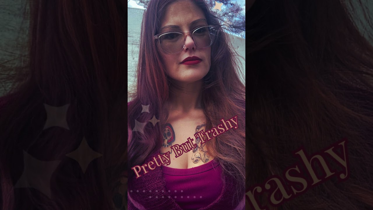 Pretty but Trashy