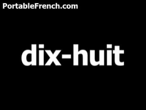 French word for eighteen is dix-huit