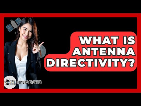 What Is Antenna Directivity? - Physics Frontier