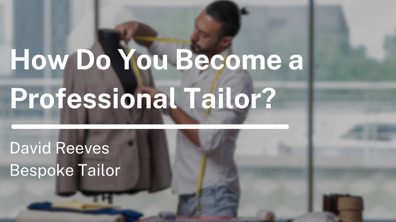 How Do You Become a Professional Tailor?