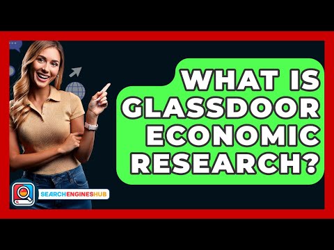 What Is Glassdoor Economic Research? - SearchEnginesHub.com